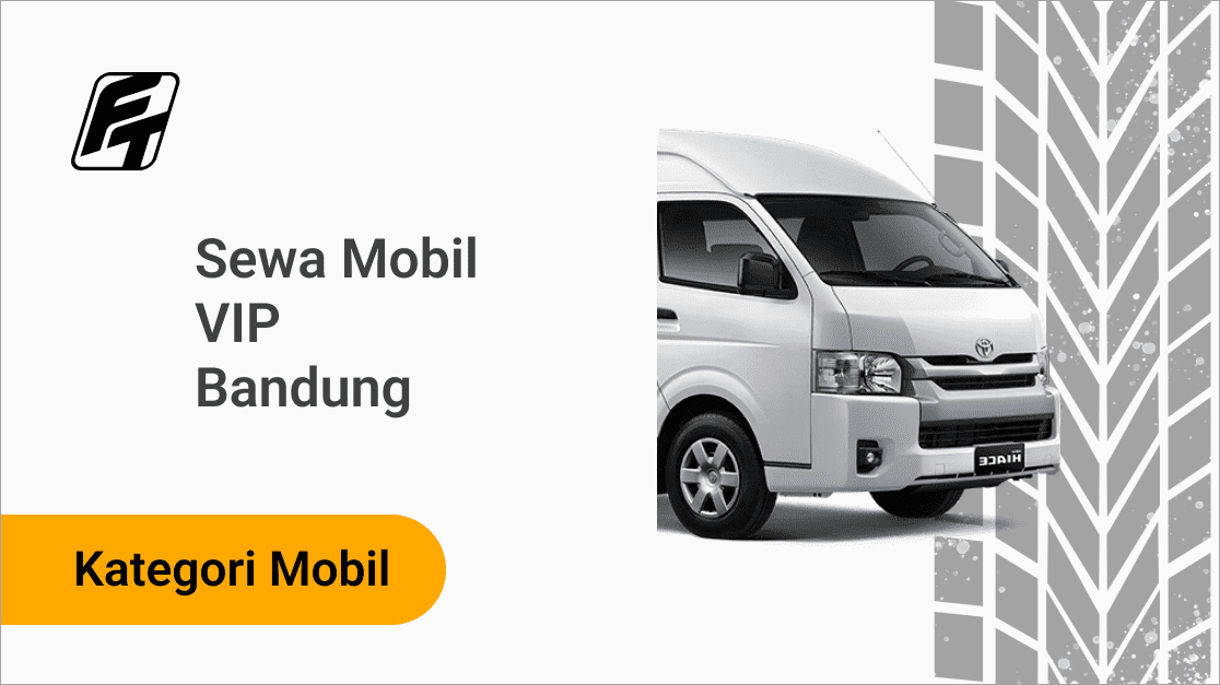 Sewa Mobil VIP Bandung Bisa Berikan 9 Manfaat Ini
